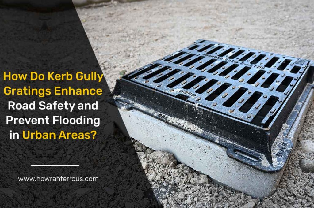 How Kerb Gully Gratings Enhance Road Safety and Prevent Flooding | Kerb ...